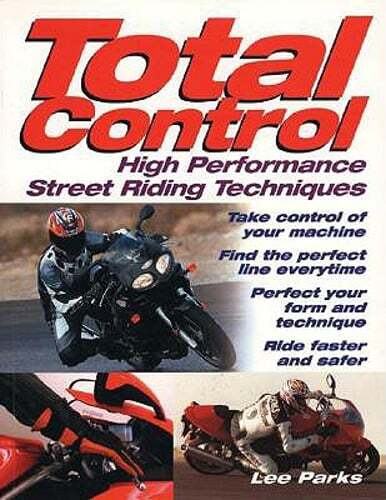 Total Control: High Performance Street Riding Techniques by Lee Parks ...