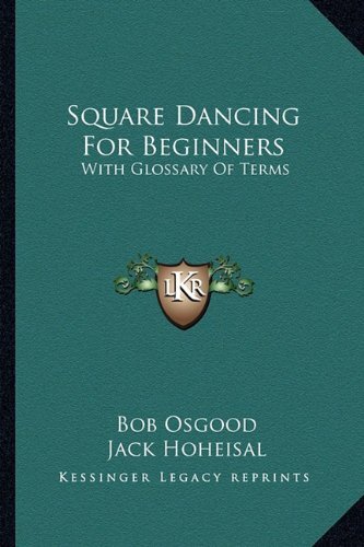 SQUARE DANCING FOR BEGINNERS: WITH GLOSSARY OF TERMS By Jack Hoheisal ...