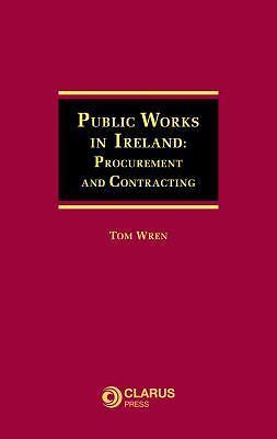 Public Works in Ireland : Procurement and Contracting by Thomas Wren ...