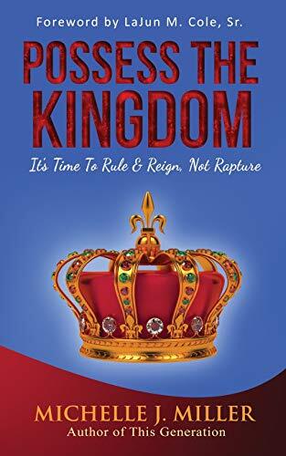 Possess the Kingdom: It's Time to Rule and Reign, Not Rapture ...