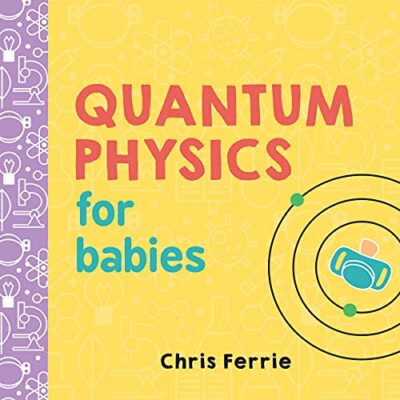 Quantum Physics for Babies: 1 (Baby U..., Ferrie, Chris 9781492656227| eBay