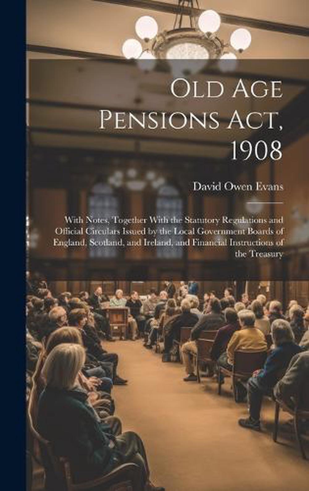 Old Age Pensions Act 1908 : With Notes, Together with the Statutory ...