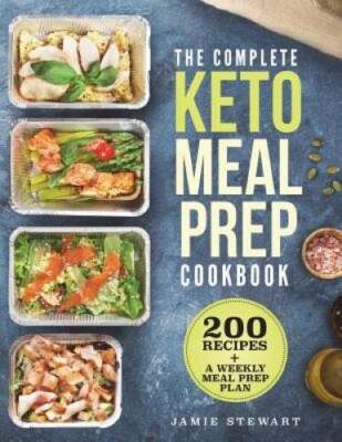 The Complete Keto Meal Prep Cookbook: 200 Recipes and a Weekly Meal Pr ...
