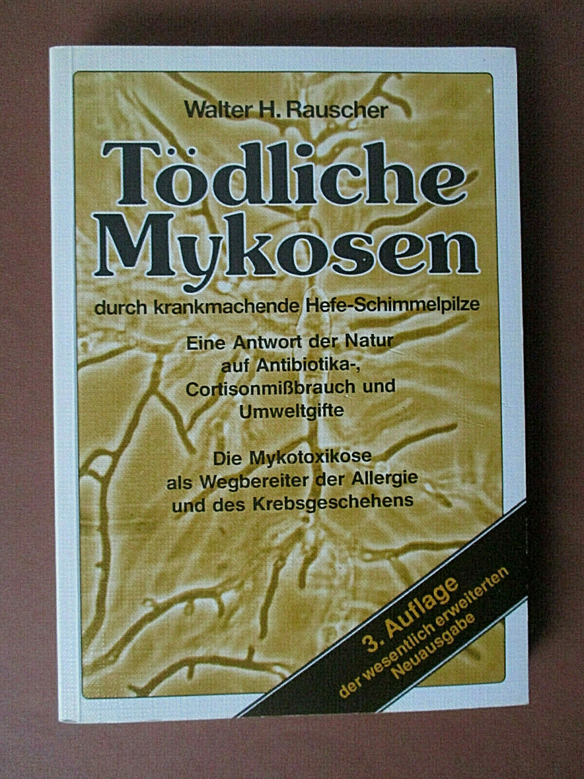 Tödliche Mykosen durch krankmachende Hefe-Schimmelpilze, Walter H ...