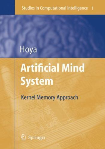 Studies in Computational Intelligence Ser.: Artificial Mind System : Kernel Memory Approach by ...