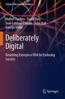 Deliberately Digital: Rewriting Enterprise DNA for Enduring Success by Hubert Ta 9783030379575 ...