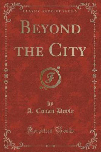 Beyond the City (Classic Reprint) by Arthur. Conan Doyle (2015, Trade ...