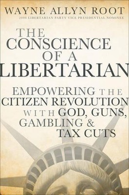 The Conscience of a Libertarian: Empowering the Citizen Revolution with ...