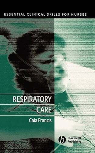 Respiratory Care: Essential Clinical Skills for Nurses by Caia Francis ...