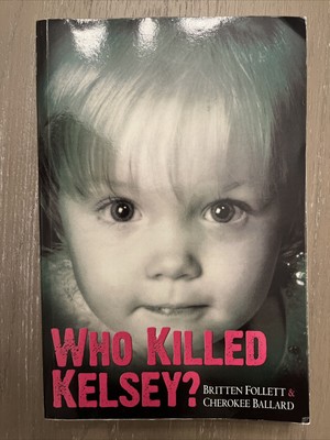 Who Killed Kelsey?: By Britten Follett, Cherokee Ballard 9780692010068 ...