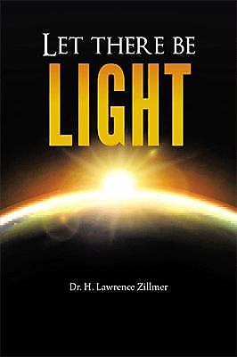 Let There Be Light : And There Was Light by H. Lawrence Zillmer (2016 ...
