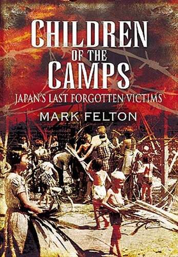 Children of the Camps: Japan's Last Forgotten Victims by Mark Felton ...