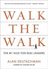 Walk the Walk: The #1 Rule for Real Leaders by Alan Deutschman: New ...