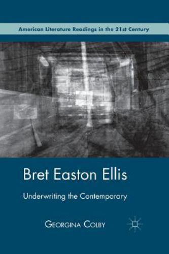 Bret Easton Ellis : Underwriting the Contemporary by G. Colby (2011 ...