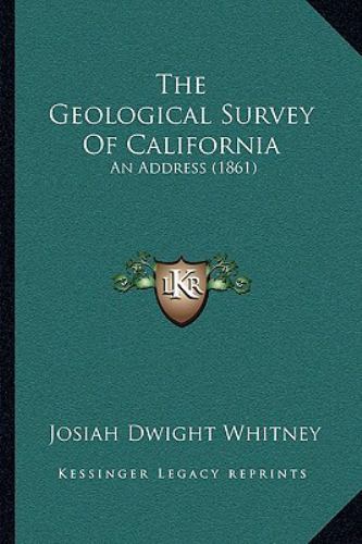 Geological Survey of Californi : An Address (1861) by Josiah Dwight ...