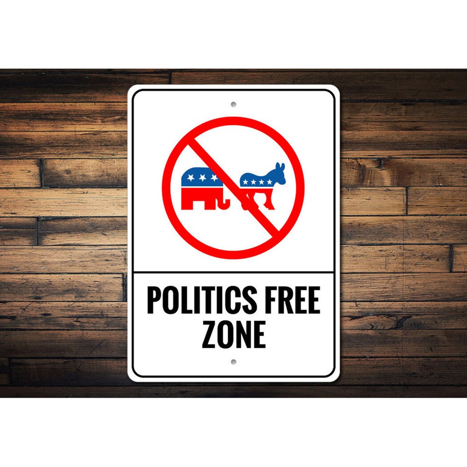 Politics Free Zone Sign, No Politics Sign, Anti-Political Metal Sign | eBay