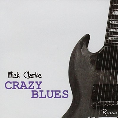 Mick Clarke Crazy Blues (CD) | eBay