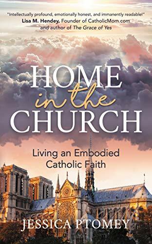 Home in the Church: Living an Embodied Catholic Faith, Ptomey ...
