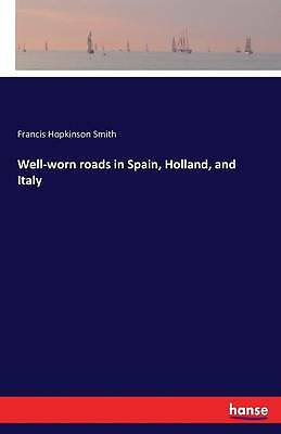 Well-worn roads in Spain, Holland, and Italy by Francis Hopkinson Smith ...