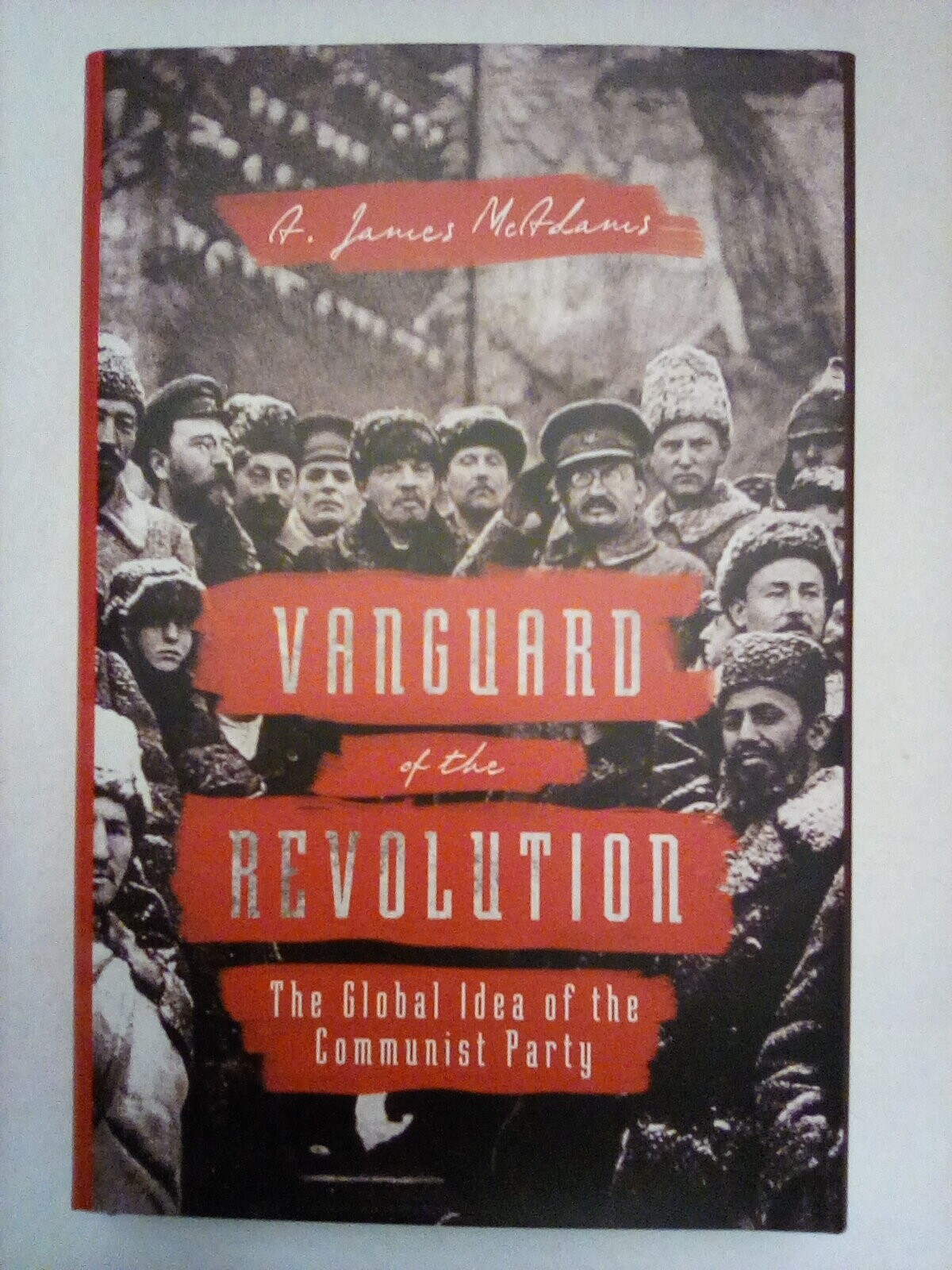 Vanguard of the Revolution : The Global Idea of the Communist Party by ...