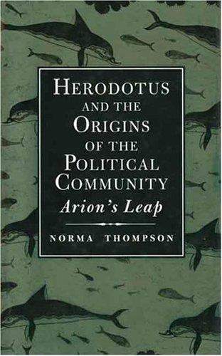 Herodotus and the Origins of the Political Community : Arion`s Leap by ...