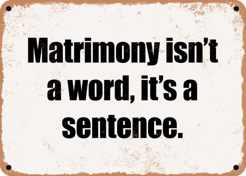 METAL SIGN - Matrimony isn't a word, it's a sentence. | eBay