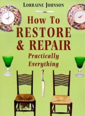 How to Restore and Repair Practically Everything: Revised Edition ...