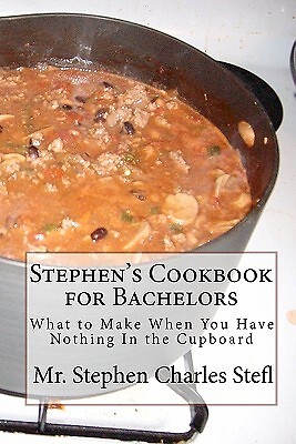 Stephen's Cookbook for Bachelors What Make When You Have Noth by Stefl ...