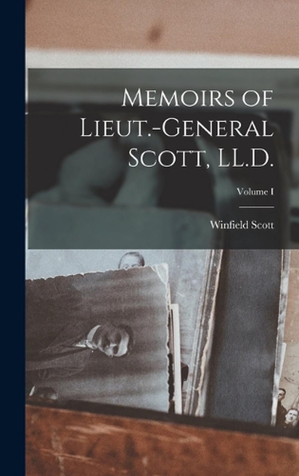 Memoirs of Lieut.-General Scott, LL.D.; Volume I by Winfield Scott ...