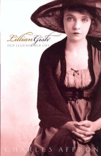 Lillian Gish: Her Legend, Her Life by Professor Affron, Charles: Used ...
