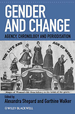 Gender and Change: Agency, Chronology and Periodisation by Garthine ...