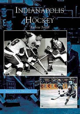 Indianapolis Hockey by Andrew Smith (2004, Trade Paperback) for sale ...
