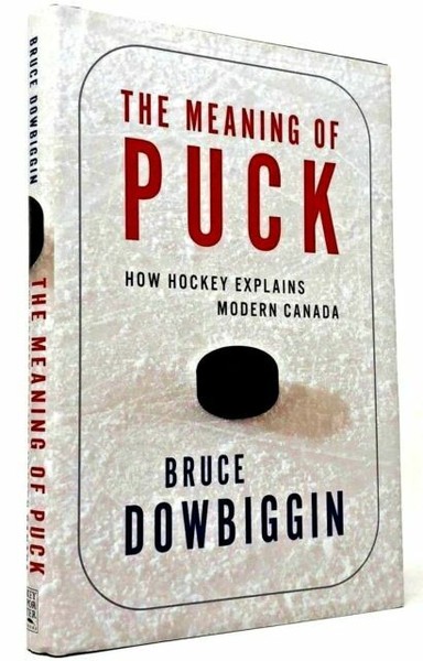 The Meaning of Puck: How Hockey Explains Modern Canada by Bruce ...