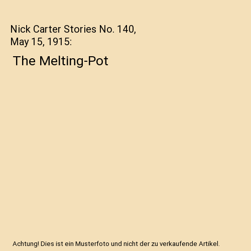 Nick Carter Stories No. 140, May 15, 1915: The Melting-Pot, Nick Carter ...