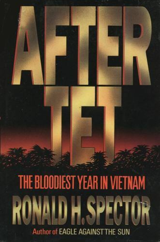 After Tet : The Bloodiest Year in Vietnam by Ronald Spector (1992 ...