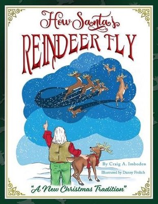 How Santa's Reindeer Fly: A New Christmas Tradition by Danny Frolich ...