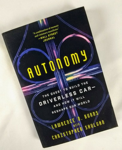 Autonomy The Quest To Build The Driverless Cars by Lawrence Burns 2018 ...