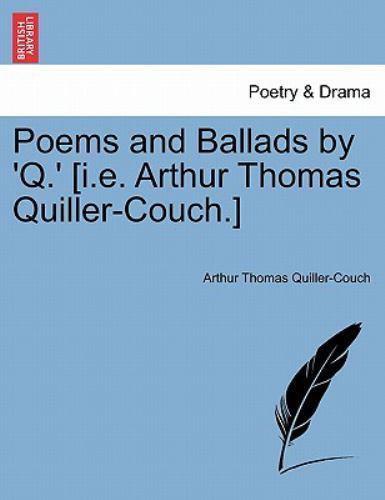 Poems and Ballads by 'Q ' [I E Arthur Thomas Quiller-Couch ] by Arthur ...