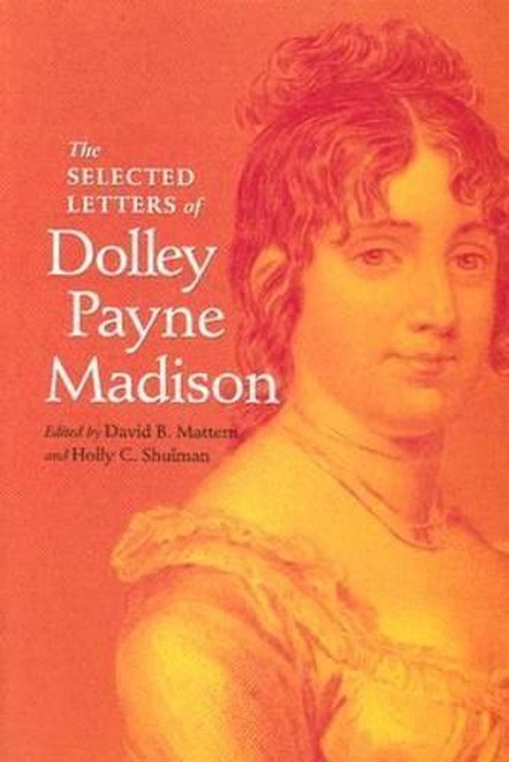 The Selected Letters of Dolley Payne Madison by Dolly Madison ...