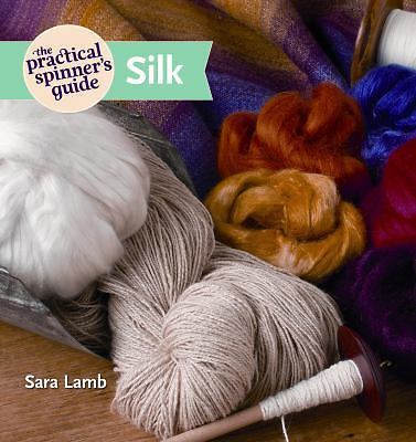 Practical Spinner's Guide - Silk by Sara Lamb (2014, Trade Paperback) for sale online | eBay