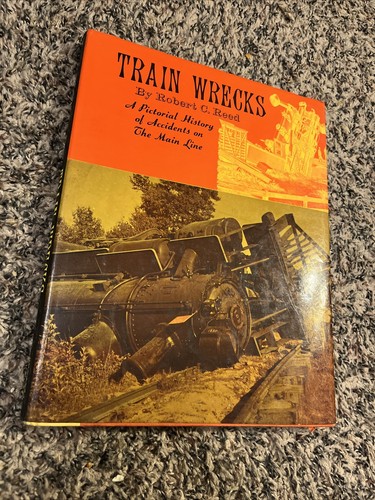 Train Wrecks Hardcover Book Robert C. Reed 183 Pages 1968 Railroads ...
