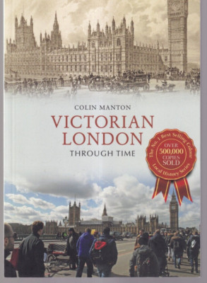 VICTORIAN LONDON THROUGH TIME by Colin Manton (2018 Trade paperback){Z2 ...