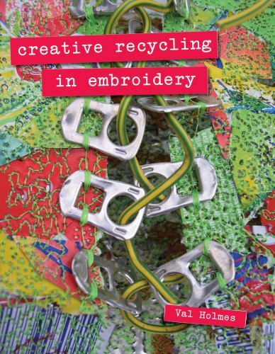 Creative Recycling in Embroidery by Val Holmes 9781906388751| eBay