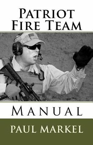 Patriot Fire Team Manual by Paul G Markel: New