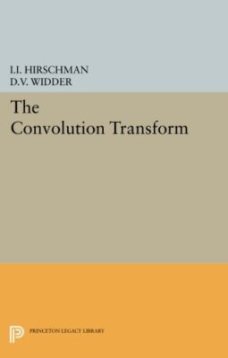 The Convolution Transform (Princeton Legacy Library) by Hirschman ...