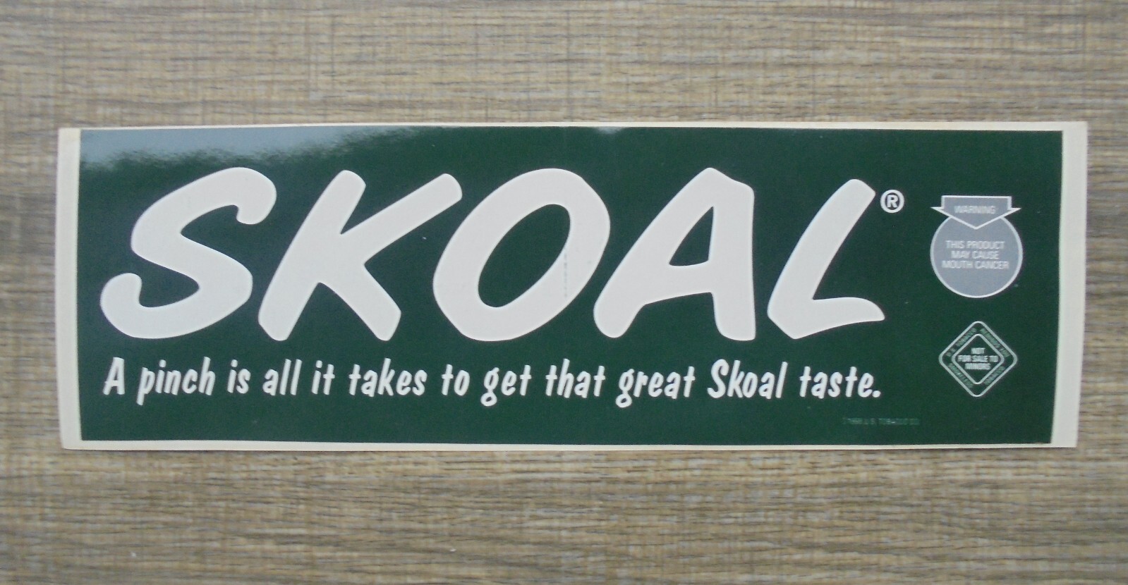 SKOAL SNUFF " A PINCH IS ALL IT TAKES TO GET THAT GREAT SKOAL TASTE ...