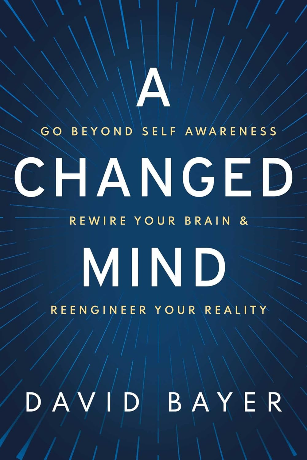 A Changed Mind: Go beyond Self Awareness, Rewire Your Brain - David ...