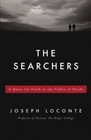 The Searchers: A Quest for Faith in the Valley of Doubt Loconte, Joe ...