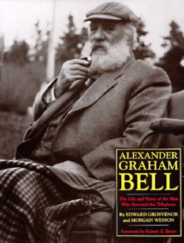 Alexander Graham Bell: The Life and Times of the Man Who Invented the ...