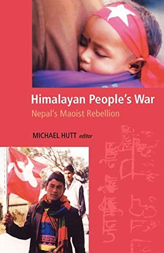 HIMALAYAN PEOPLE'S WAR: NEPAL'S MAOIST REBELLION By Michael Hutt ...